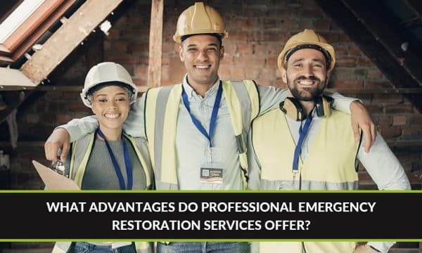 Benefits of Professional Emergency Restoration Services
